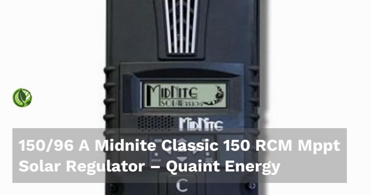 150/96 A Midnite Classic 150 RCM Mppt Solar Regulator – Quaint Energy