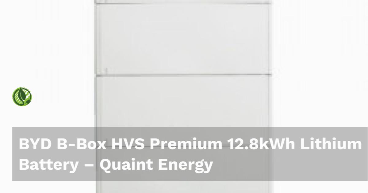 BYD B-Box HVS Premium 12.8kWh Lithium Battery – Quaint Energy
