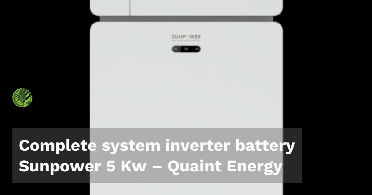 Complete system inverter battery Sunpower 5 Kw – Quaint Energy
