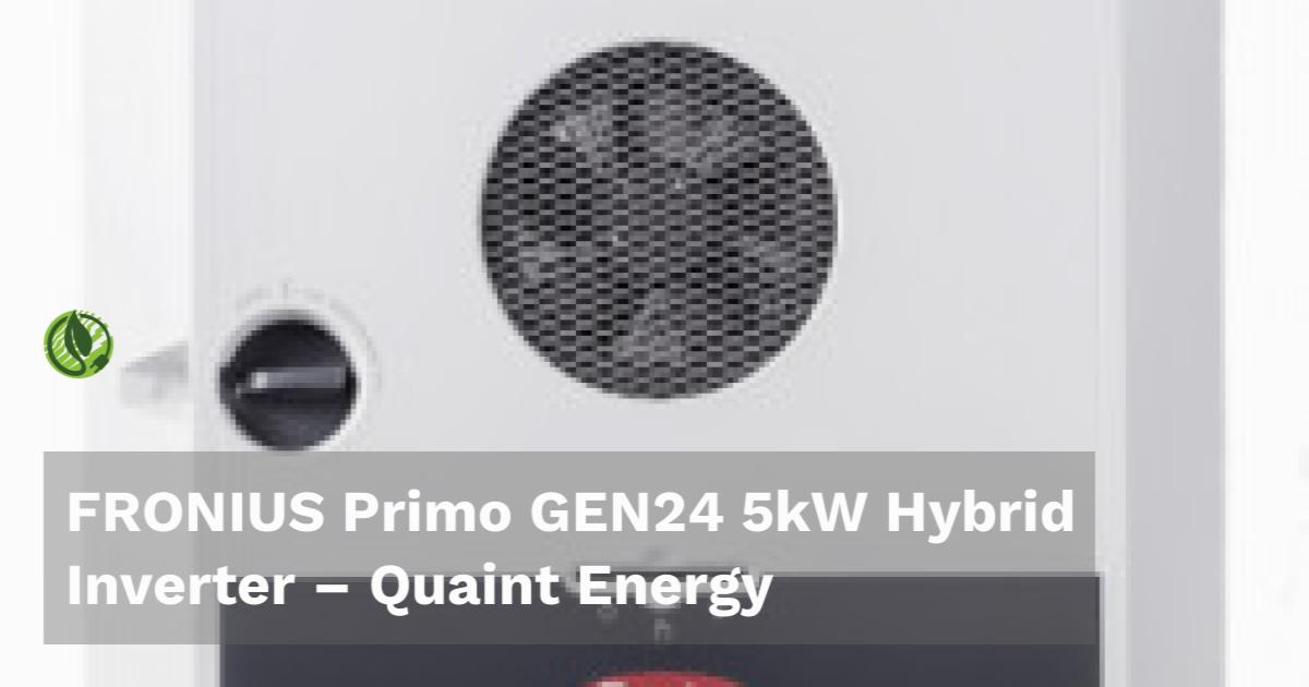 FRONIUS Primo GEN24 5kW Hybrid Inverter – Quaint Energy