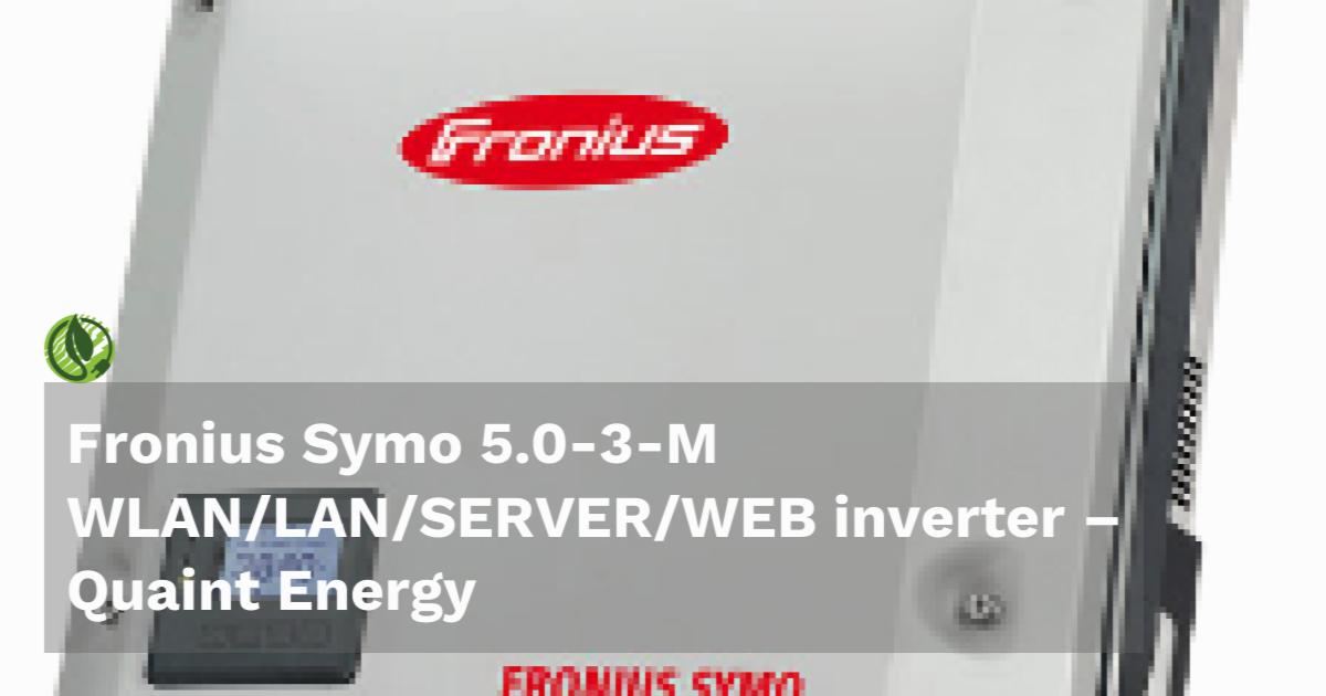 Fronius Symo 5.0-3-M WLAN/LAN/SERVER/WEB inverter – Quaint Energy