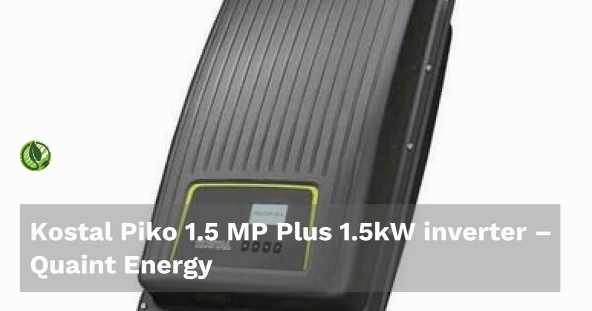 Kostal Piko 1.5 MP Plus 1.5kW inverter – Quaint Energy