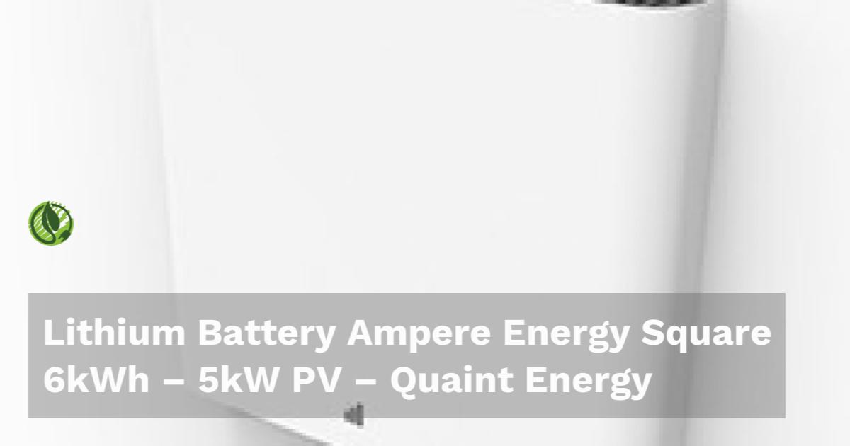 Lithium Battery Ampere Energy Square 6kWh – 5kW PV – Quaint Energy
