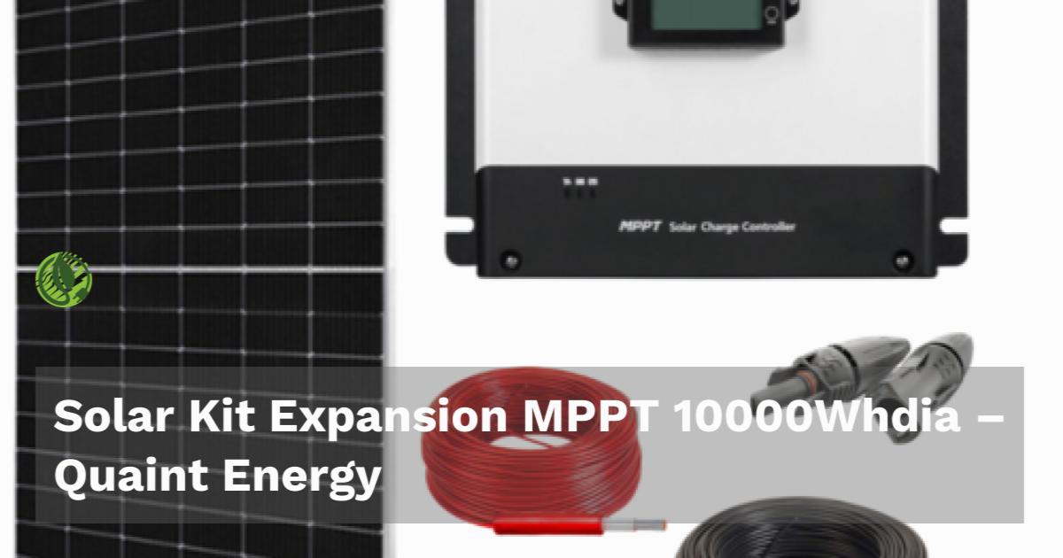 Solar Kit Expansion MPPT 10000Whdia – Quaint Energy