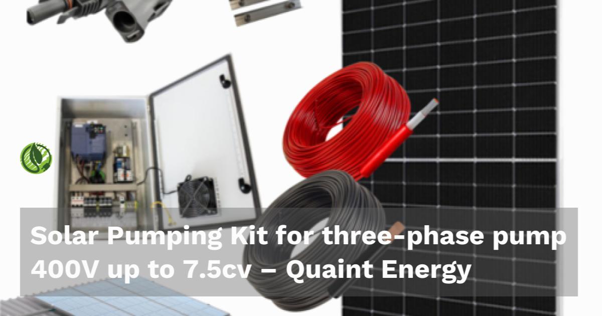 Solar Pumping Kit for three-phase pump 400V up to 7.5cv – Quaint Energy