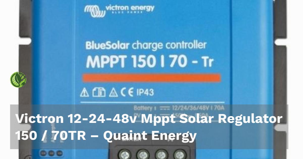 Victron 12-24-48v Mppt Solar Regulator 150 / 70TR – Quaint Energy