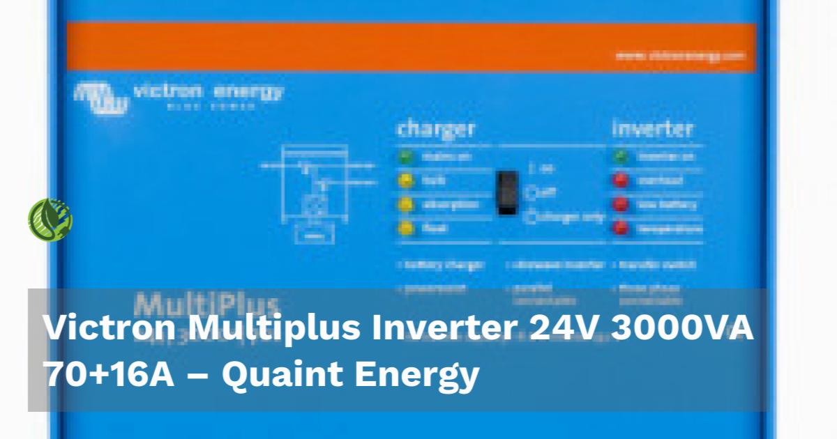 Victron Multiplus Inverter 24V 3000VA 70+16A – Quaint Energy